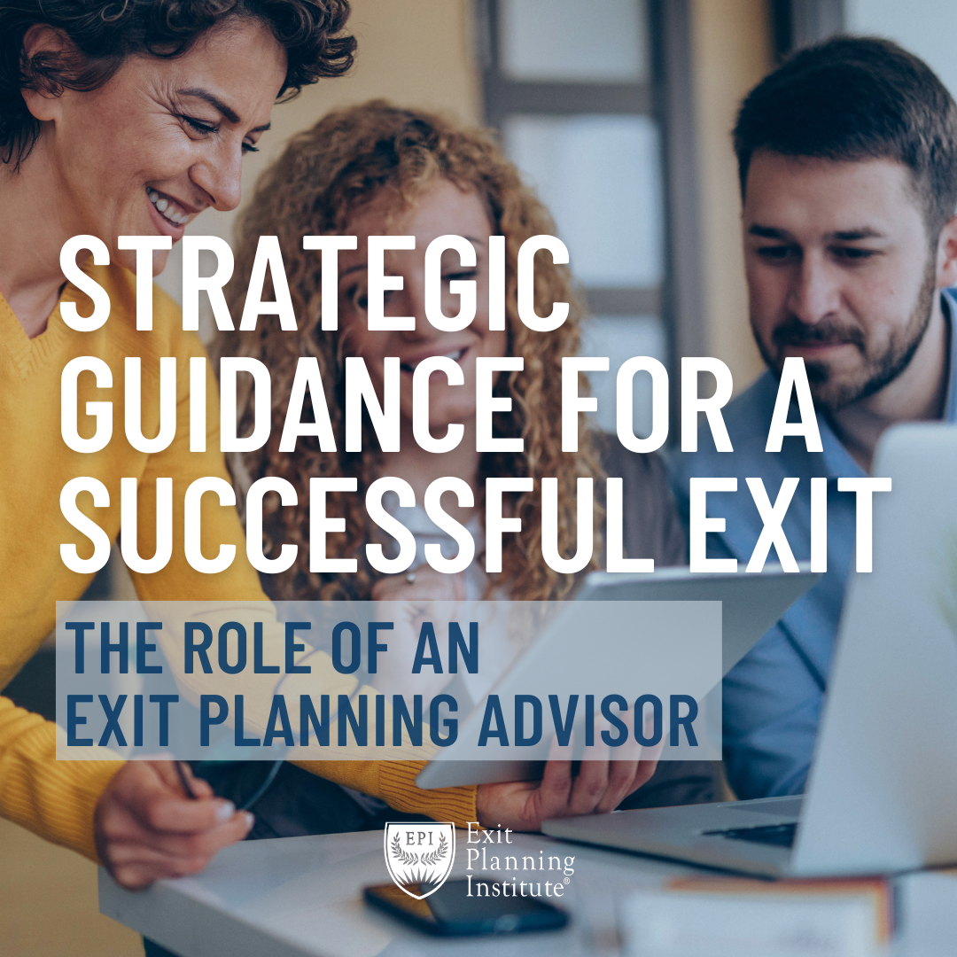 Strategic Guidance for a Successful Exit: The Role of an Exit Planning Advisor